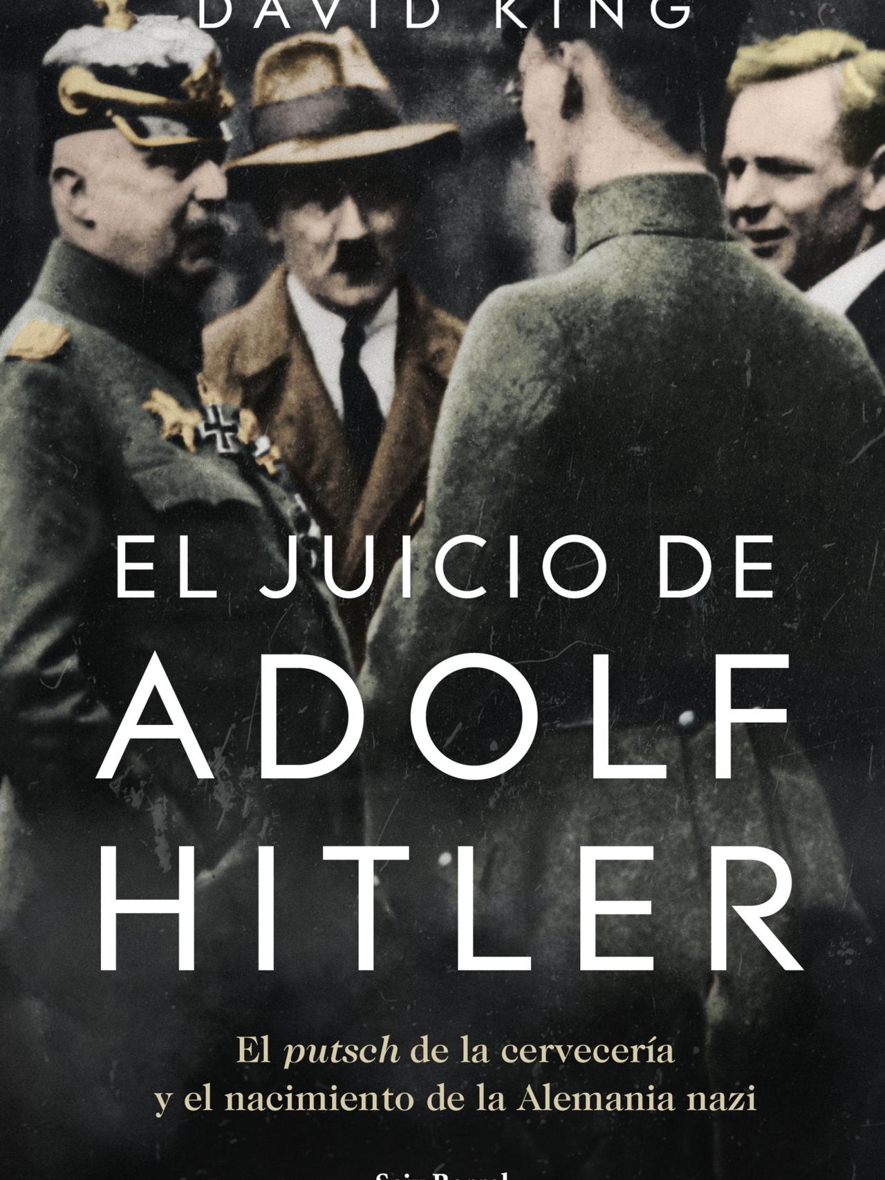 Cómo Hitler se libró de ser fusilado y acabó convirtiéndose en el gran ...